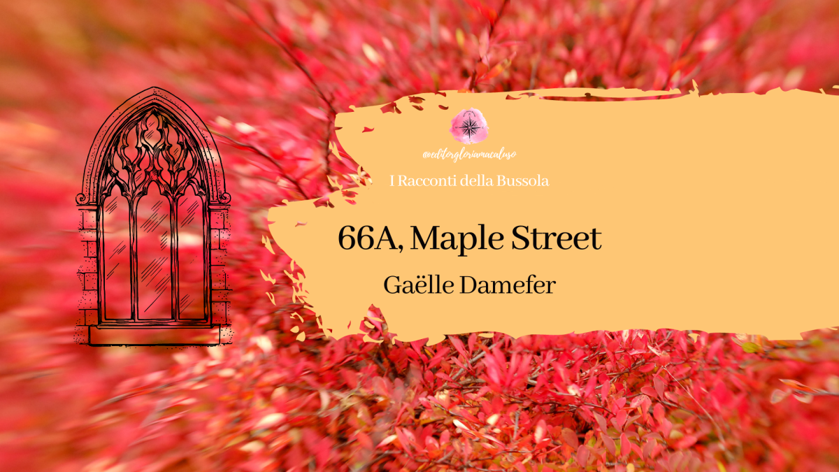 “66A, Maple Street” di Gaëlle Damefer – I Racconti della Bussola – Editor Gloria Macaluso