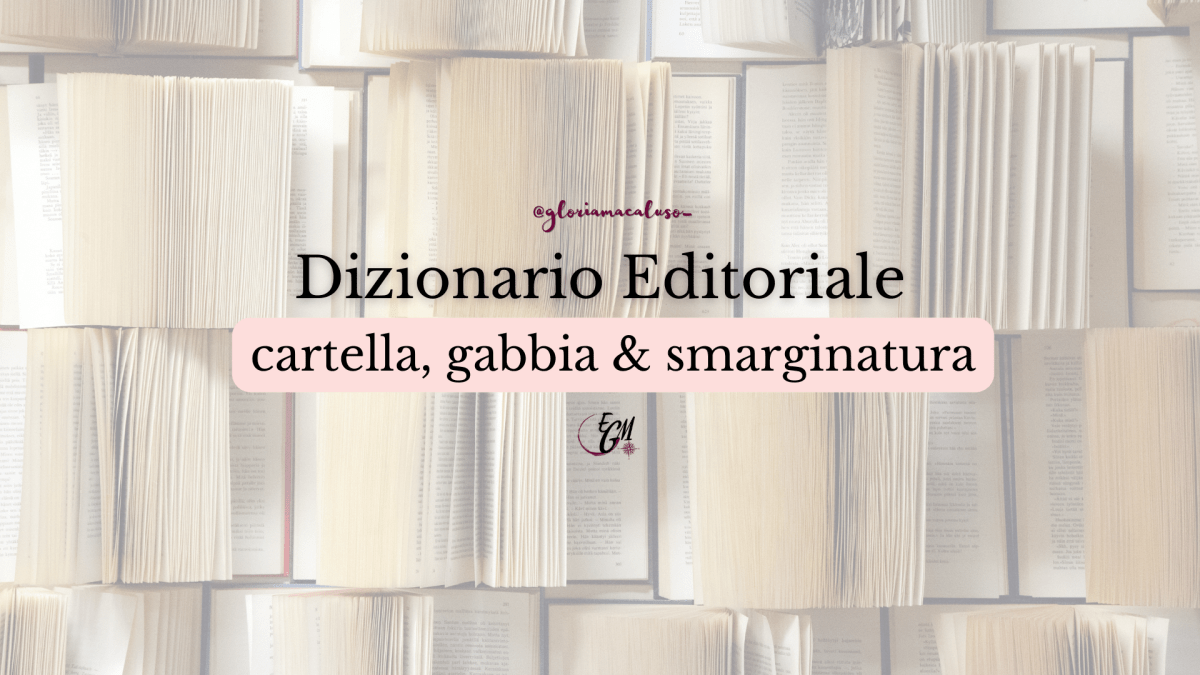 Dizionario editoriale: cartelle, gabbia, smarginatura – Editor Gloria Macaluso